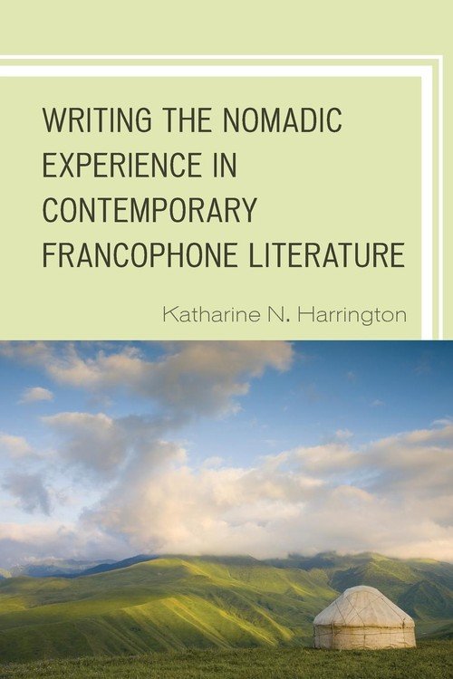 Writing the Nomadic Experience in Contemporary Francophone Literature ...