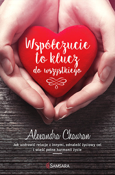 Współczucie to klucz do wszystkiego. Jak uzdrowić relacje z innymi ...