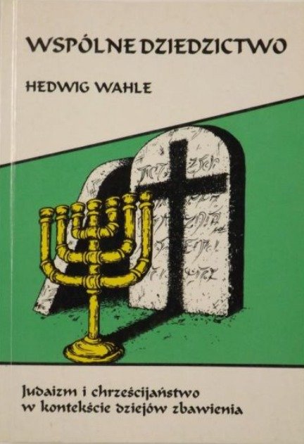 Wspólne dziedzictwo. Judaizm i chrześcijaństwo w kontekście dziejów ...