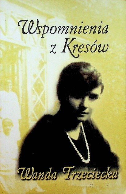 Wspomnienia z Kresów - Trzeciecka Wanda | Książka w Empik
