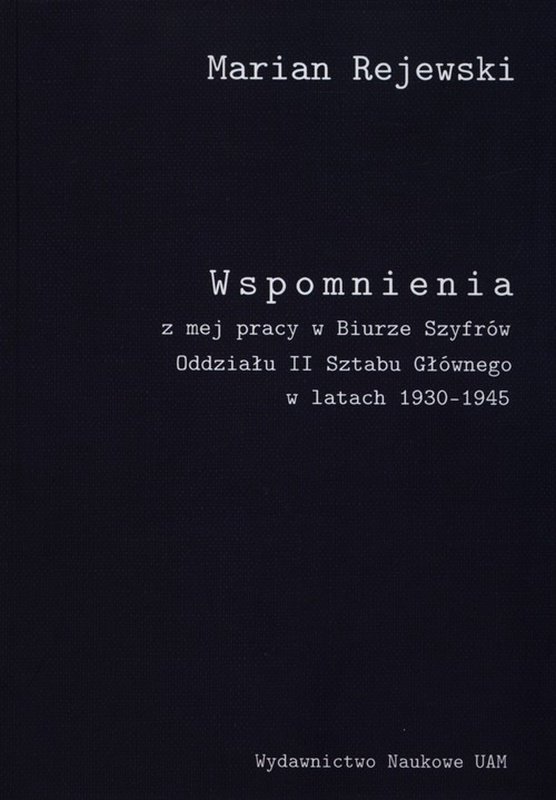 Wspomnienia z mej pracy w Biurze Szyfrów Oddziału II Sztabu Głównego w latach 1930-1945 ...
