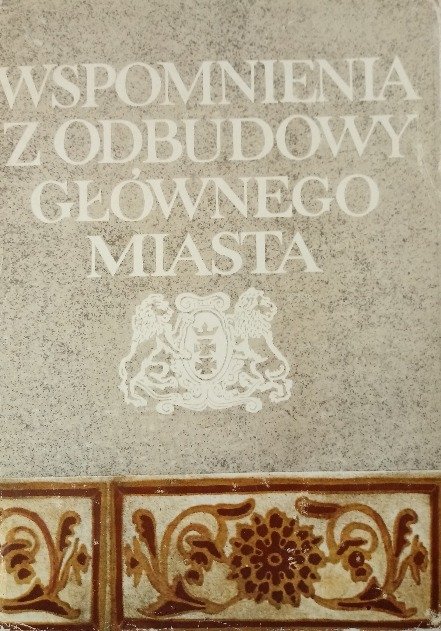 Wspomnienia z odbudowy Głównego Miasta - W opisie | Książka w Empik