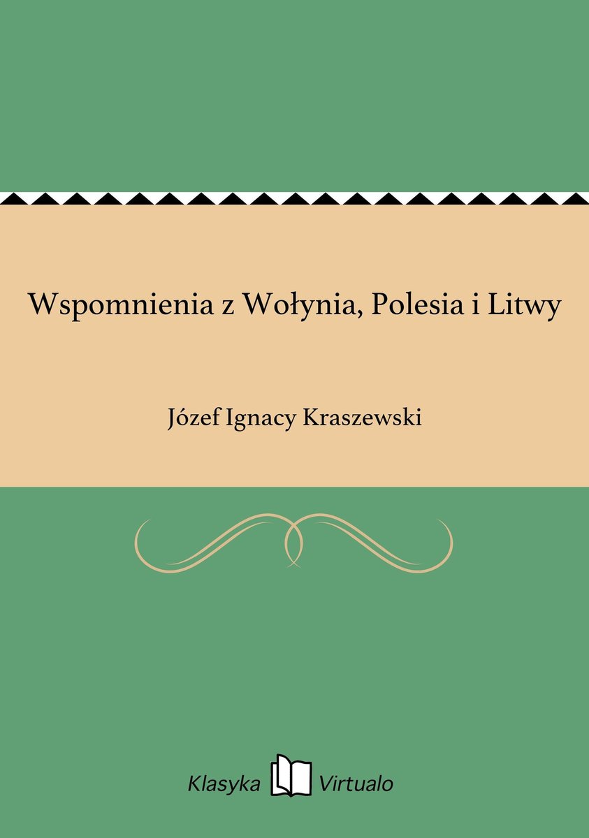 Wspomnienia z Wołynia, Polesia i Litwy - Kraszewski Józef Ignacy ...