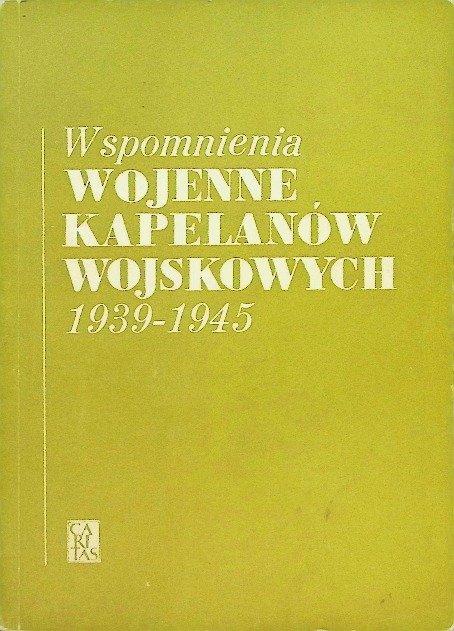 Wspomnienie wojenne kapelanów wojskowych 1939 - 1945 - Opracowanie ...