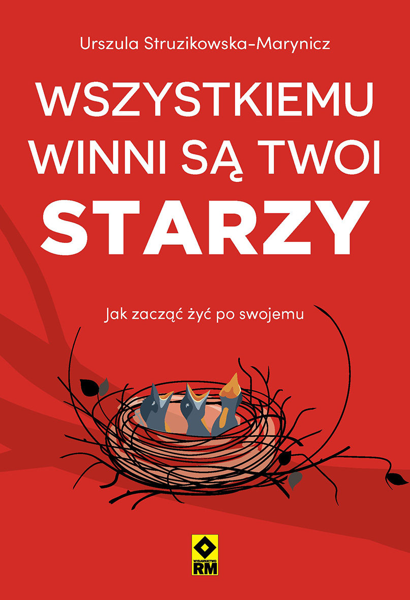 Wszystkiemu winni są twoi starzy. Jak zacząć żyć po swojemu - Urszula ...