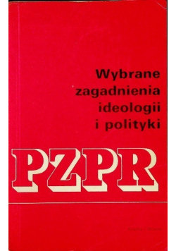 Wybrane zagadnienie ideologii i polityki PZPR Tom I - Opracowanie ...