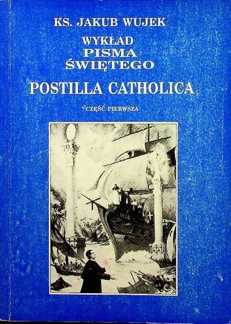 Wykład Pisma Świętego Postilla Catholica Część 1 - W opisie | Książka w ...