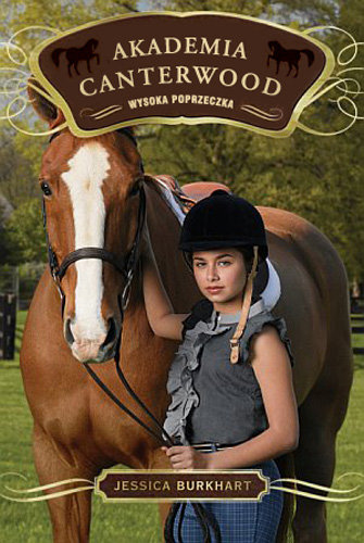 Wysoka poprzeczka. Akademia Canterwood. Tom 1 - Burkhart Jessica ...