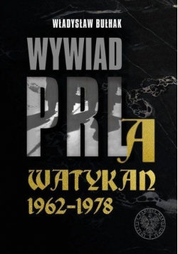 Wywiad PRL a Watykan 1962 - 1978 - IPN Instytut Pamięci Narodowej | Książka w Empik