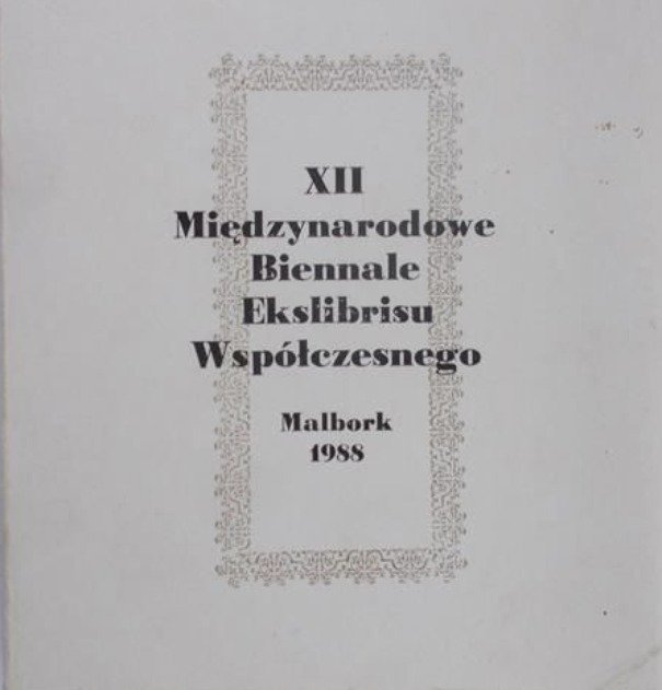 XII Międzynarodowe Biennale Ekslibrisu Współczesnego Malbork 1988 - Opracowanie zbiorowe ...