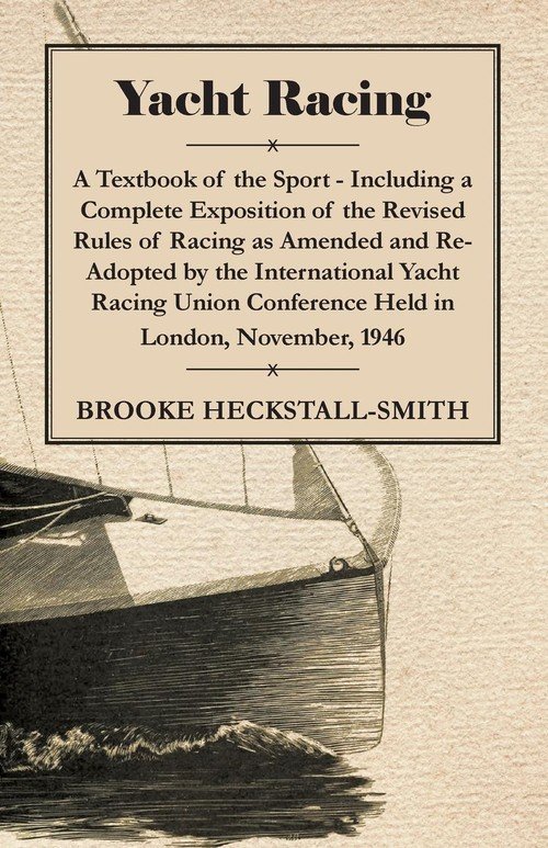 Yacht Racing - A Textbook of the Sport - Including a Complete ...