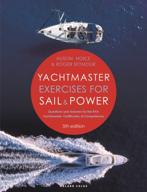 Yachtmaster Exercises for Sail and Power 5th edition - Alison Noice ...