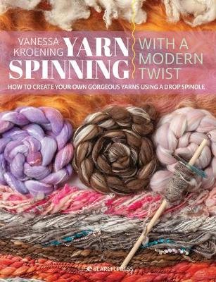 Yarn Spinning with a Modern Twist: How to Create Your Own Gorgeous ...