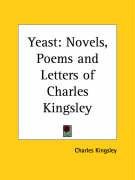 Yeast: Novels, Poems and Letters of Charles Kingsley - Kingsley Charles ...