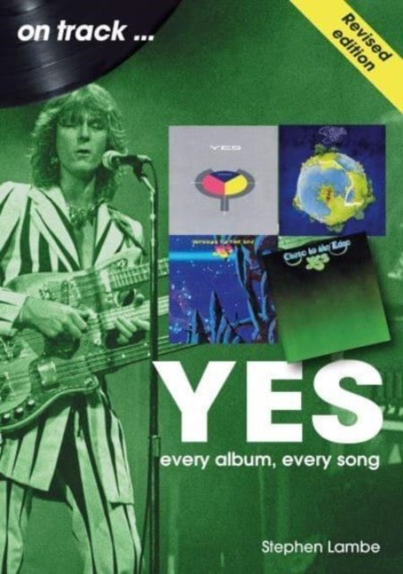 Yes On Track REVISED EDITION: Every Album, Every Song - Stephen Lambe ...