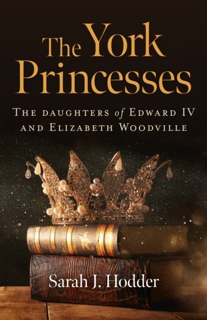 York Princesses, The - The daughters of Edward IV and Elizabeth ...