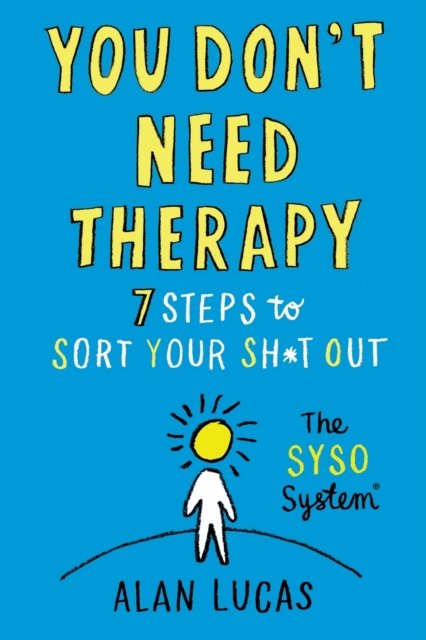 You Dont Need Therapy: 7 Steps to Sort Your Sh*t Out - Alan Lucas ...