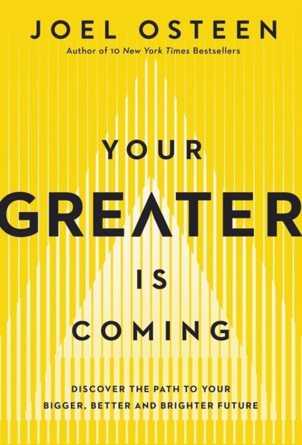 Your Greater Is Coming: Discover the Path to Your Bigger, Better, and ...