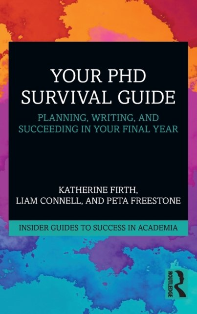 Your PhD Survival Guide: Planning, Writing, and Succeeding in Your ...