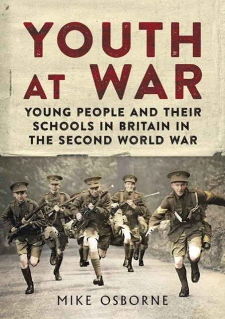 Youth at War: Young People and their Schools in Britain in the Second ...