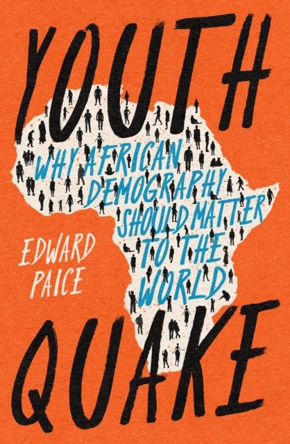 Youthquake: Why African Demography Should Matter to the World - Edward ...