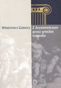 Z Arystotelesem przez Greckie Tragedie 2 - Galewicz Włodzimierz ...