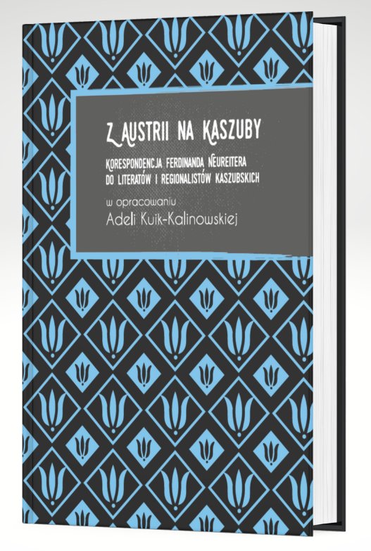Z Austrii na Kaszuby. Korespondencja Ferdinanda Neureitera do literatów ...