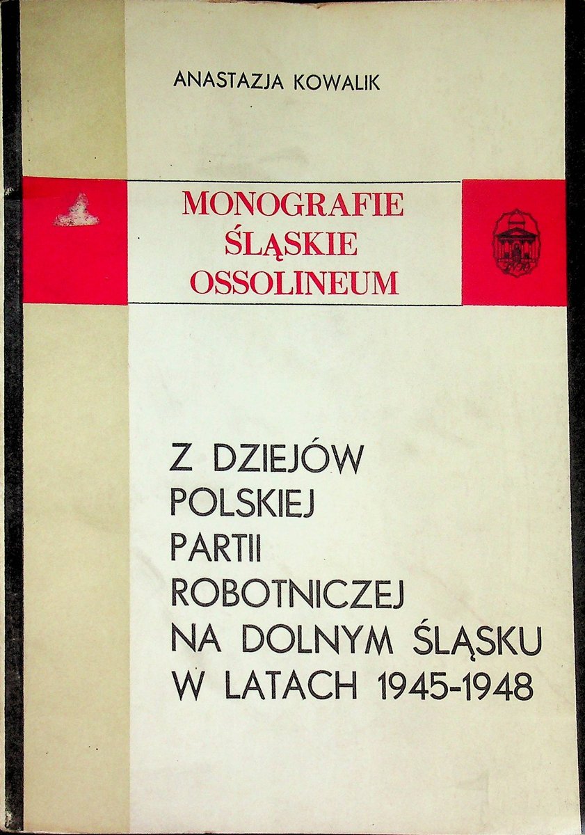 Z dziejów Polskiej partii robotniczej na Dolnym Śląsku w latach 1945 1948 - W opisie | Książka w ...