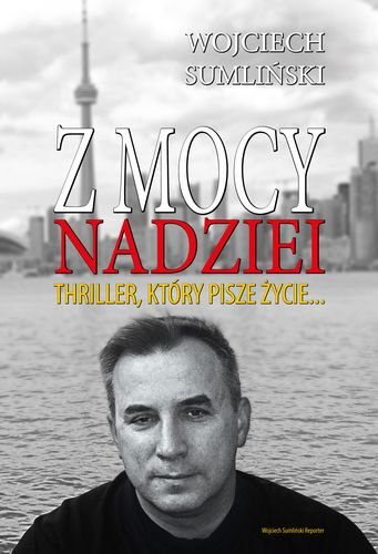 Z mocy nadziei. Thriller, który pisze życie - Sumliński Wojciech | Książka w Empik