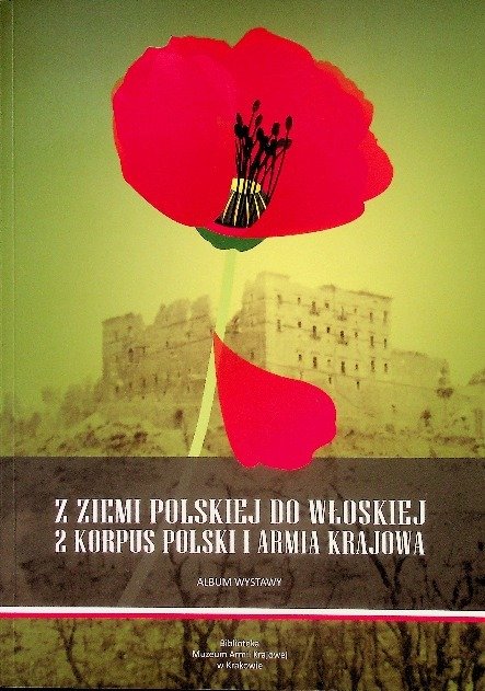 Z Ziemi Polskiej Do Włoskiej 2 Korpus Polski I Armia Krajowa ...