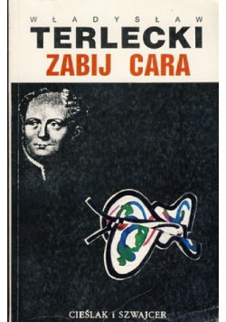 Zabij cara - Terlecki Władysław | Książka w Empik