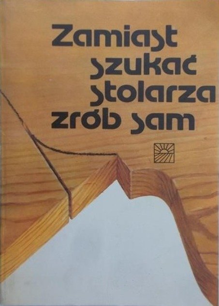 Zamiast szukać stolarza zrób to sam - Opracowanie zbiorowe | Książka w ...