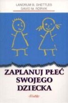 Zaplanuj płeć swojego dziecka - Shettles Landrum B. | Książka w Empik