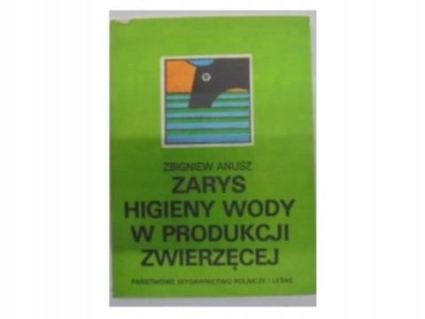 Zarys higieny wody w produkcji zwierzęcej - Z. Anusz | Książka w Empik