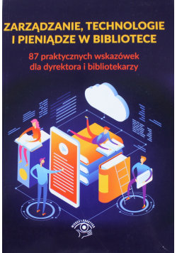 Zarządzanie technologie i pieniądze w bibliotece 87 praktycznych ...