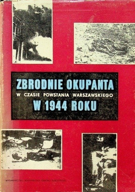 Zbrodnie okupanta w czasie Powstania Warszawskiego w 1944 roku ...