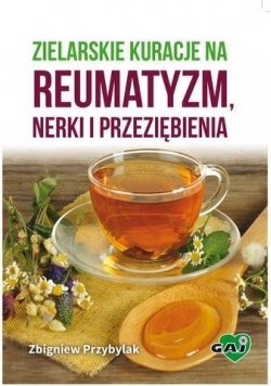 Zielarskie kuracje na reumatyzm, nerki i przeziębienia - Przybylak ...