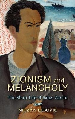 Zionism and Melancholy: The Short Life of Israel Zarchi - Indiana ...