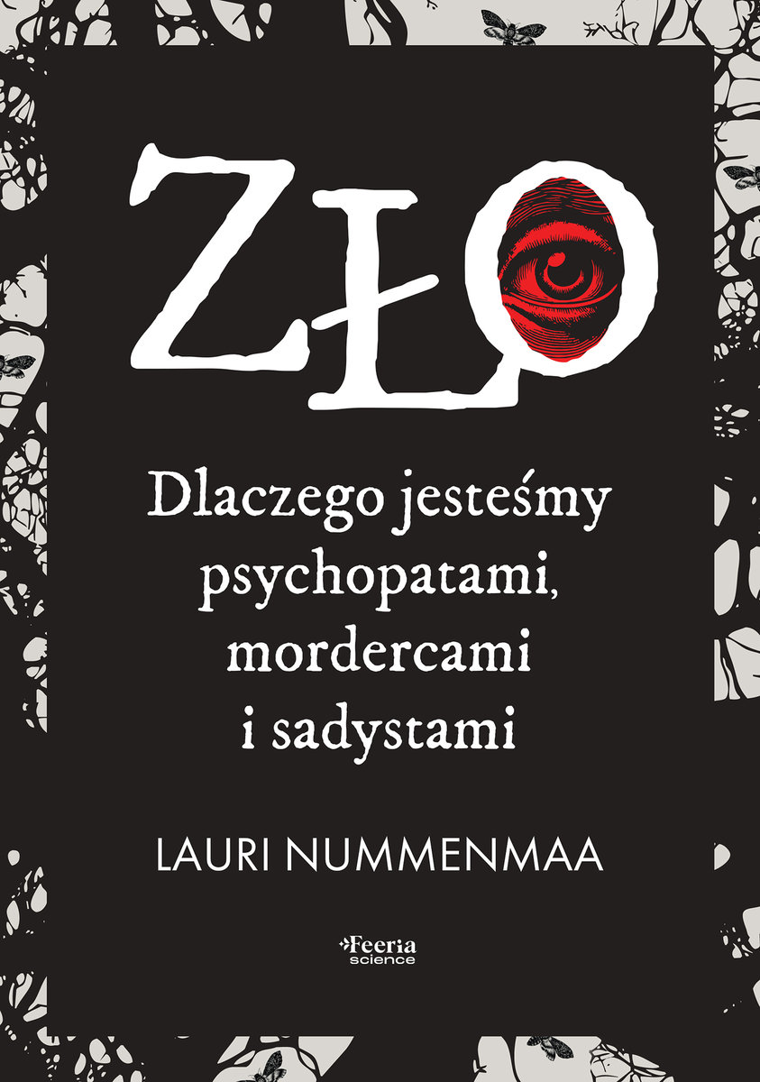 Zło. Dlaczego jesteśmy psychopatami, mordercami i sadystami - Nummenmaa ...