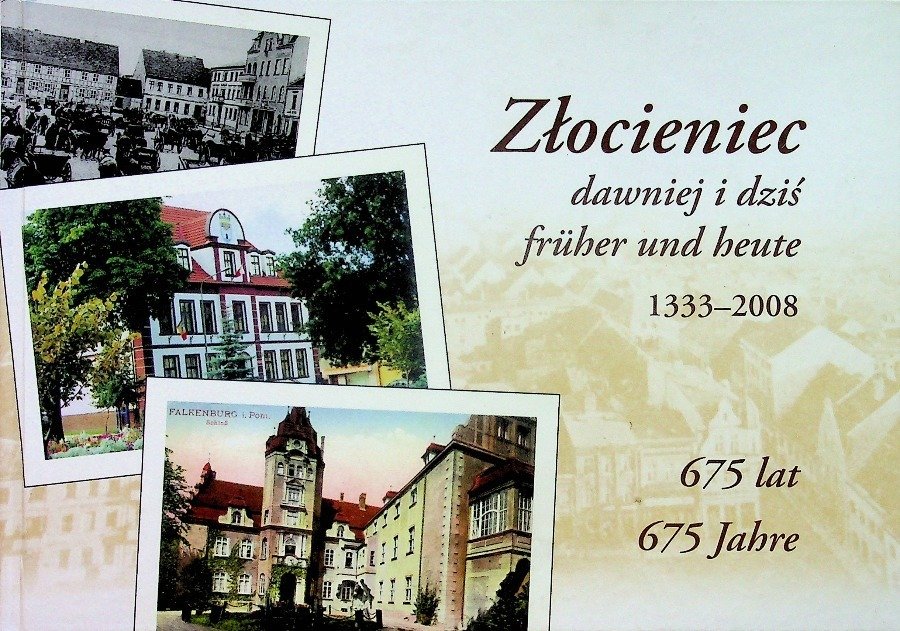 Złocieniec dawniej i dziś fruher und heute 1333 - 2008 - Opracowanie ...