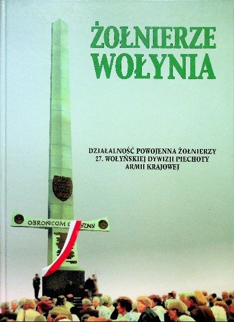 Żołnierze Wołynia Działalność powojenna 27 Wołyńskiej Dywizji Piechoty ...