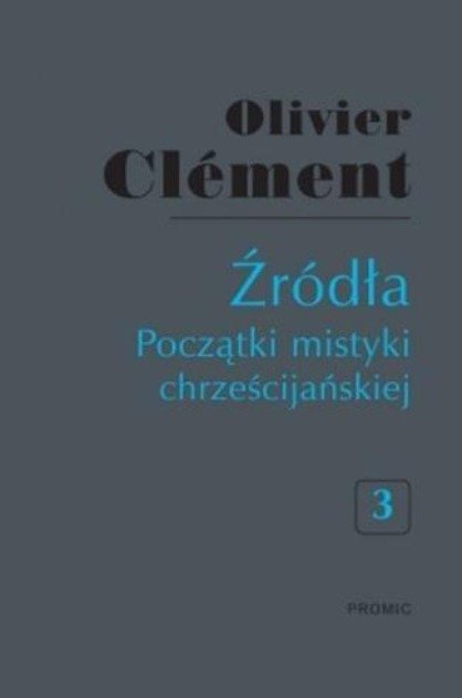 Źródła. Początki mistyki chrześcijańskiej Tom 3 - Clement Olivier ...