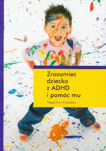 Zrozumieć Dziecko z ADHD i Pomóc Mu - Kamińska Magdalena | Książka w Empik