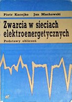 Zwarcia w sieciach elektroenergetycznych - Kacejko Piotr | Książka w Empik