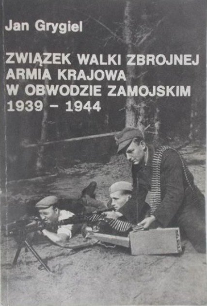 Związek walki zbrojnej. Armia Krajowa w obwodzie zamojskim 1939-1944 - Opracowanie zbiorowe ...
