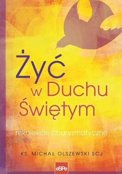 Żyć w Duchu świętym. Rekolekcje charyzmatyczne ... - Wydawnictwo eSPe ...