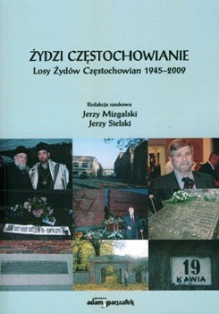 Żydzi Częstochowianie. Losy Żydów Częstochowian 1945 – 2009 - W opisie ...