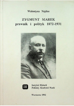 Zygmunt Marek prawnik i polityk 1872 - 1931 - Instytut Historii PAN ...