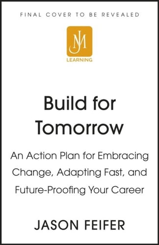 Build for Tomorrow: An Action Plan for Embracing Change, Adapting Fast ...
