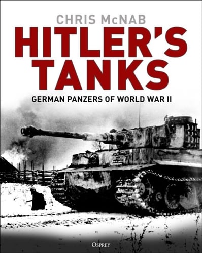 Hitlers Tanks. German Panzers of World War II - Chris McNab | Książka w ...